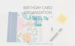 Birthday Card Organization-A Step By Step Guide | Simple Living Country Gal