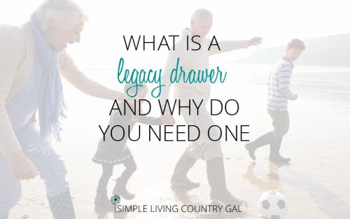 What Is A Legacy Drawer And Why Do You Need One | Simple Living Country Gal