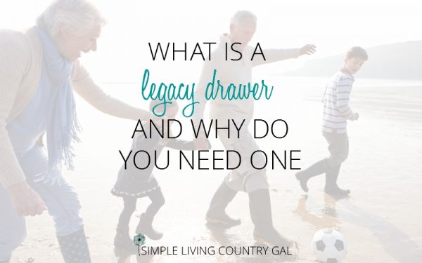 What Is A Legacy Drawer And Why Do You Need One | Simple Living Country Gal
