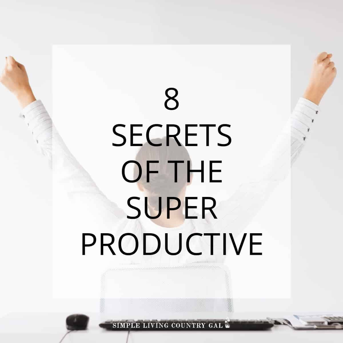 How to Get More Done In Less Time - 8 Tips Of The Super Productive ...