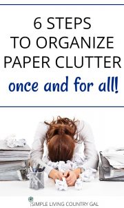 Organize Paper Clutter In 6 Easy Steps | Simple Living Country Gal