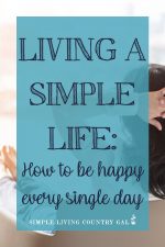 Living a Simple Life - How to Be Happy Every Single Day | Simple Living ...