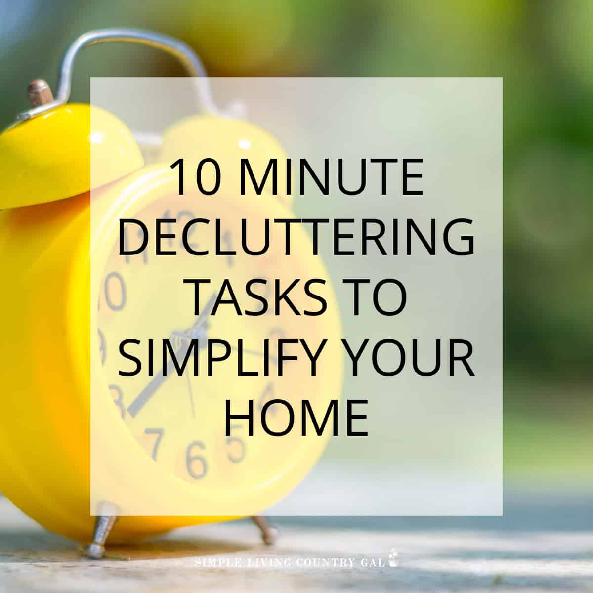10 Minute Decluttering Tasks to Simplify Your Home