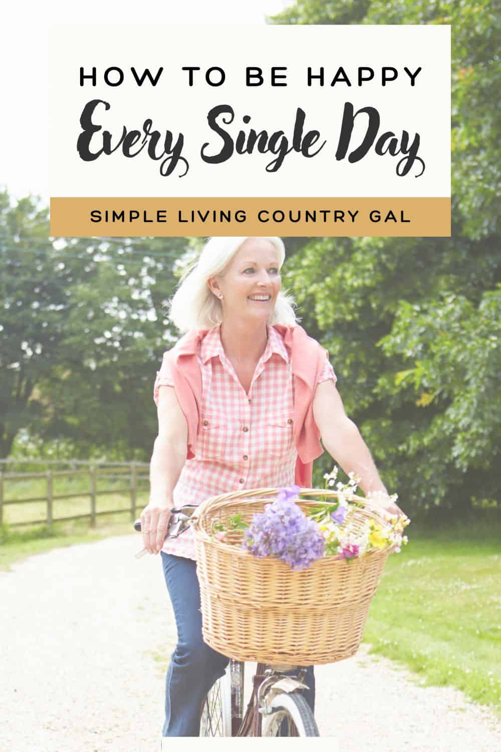 Living a Simple Life - How to Be Happy Every Single Day | Simple Living ...