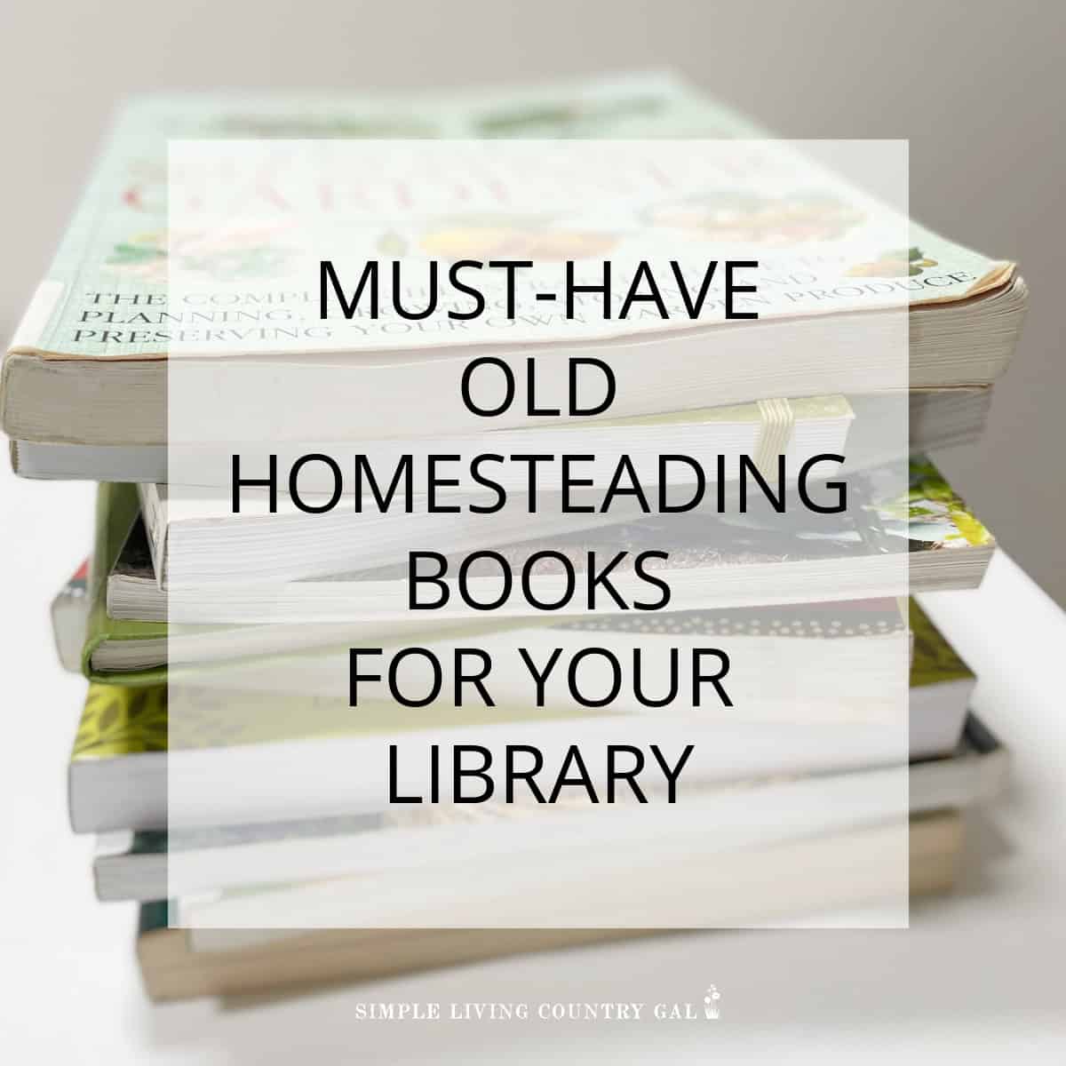 Old Homesteading Books: Timeless Treasures for You | Simple Living ...